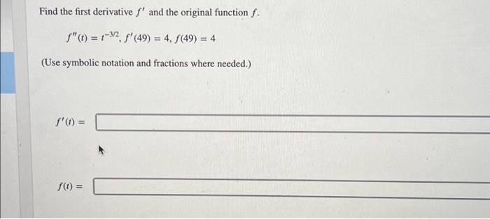 Solved Find the first derivative f' and the original | Chegg.com