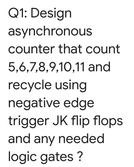 Solved Q1: Design asynchronous counter that count | Chegg.com