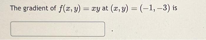 Solved The gradient of f(x,y)=xy at (x,y)=(−1,−3) isFind the | Chegg.com
