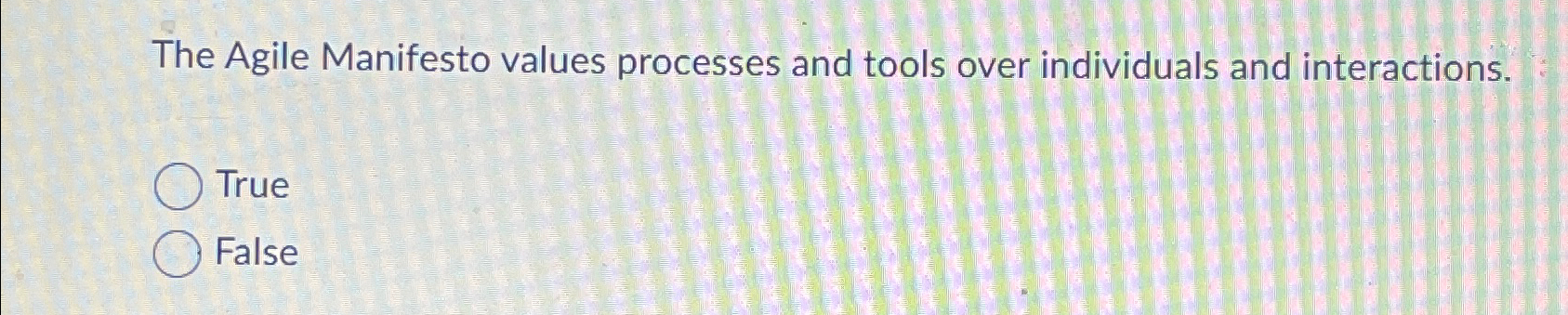 Solved The Agile Manifesto values processes and tools over | Chegg.com