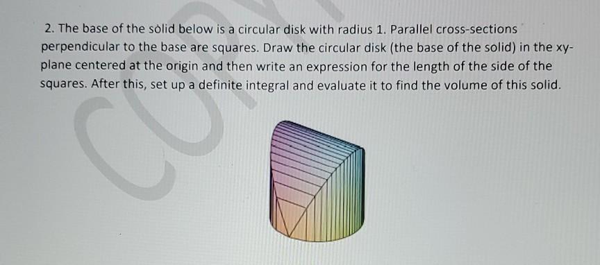 Solved 2. The base of the solid below is a circular disk | Chegg.com