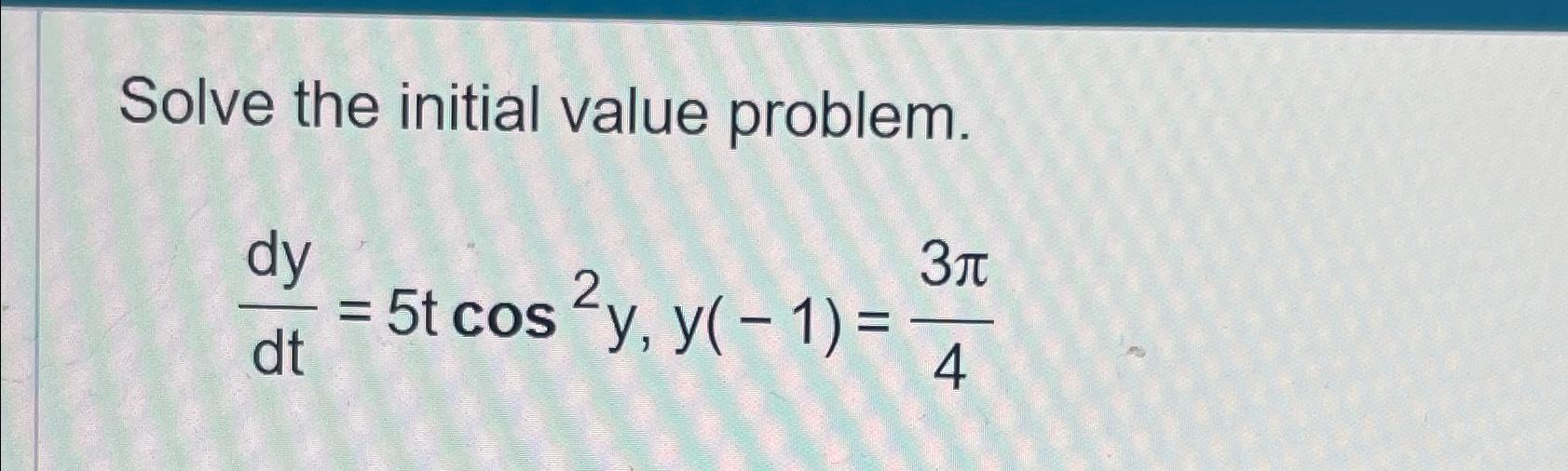 Solved Solve the initial value | Chegg.com