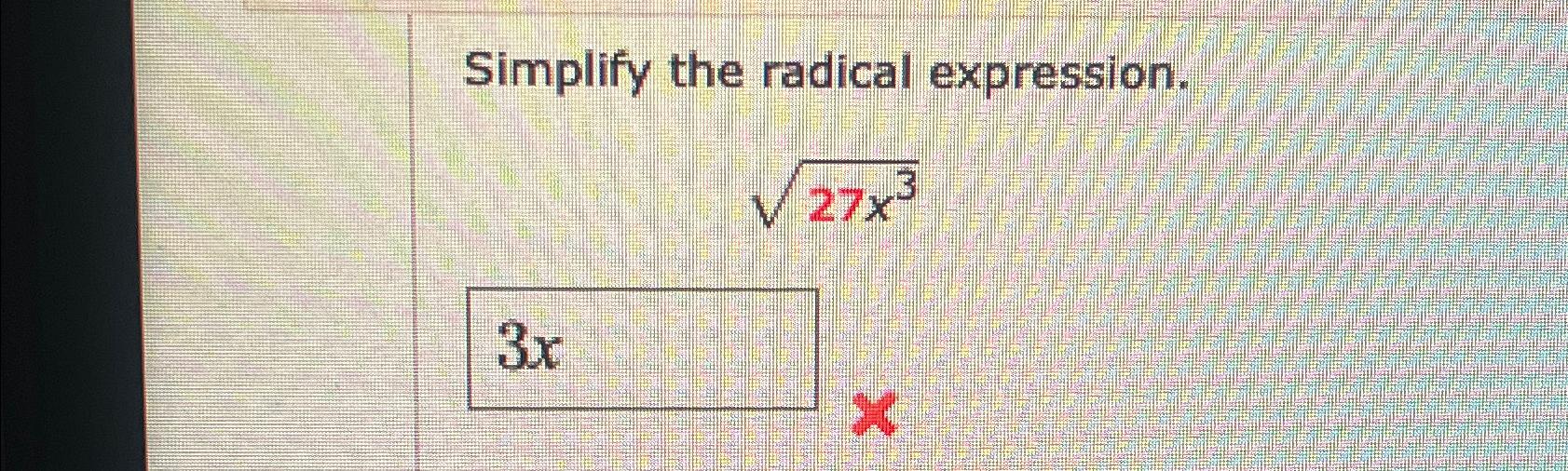 Solved Simplify the radical expression.27x32 | Chegg.com
