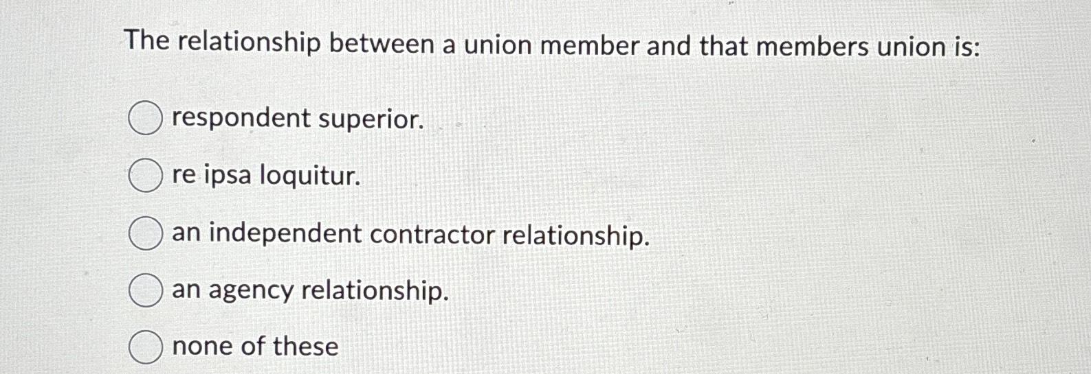 Solved The relationship between a union member and that | Chegg.com
