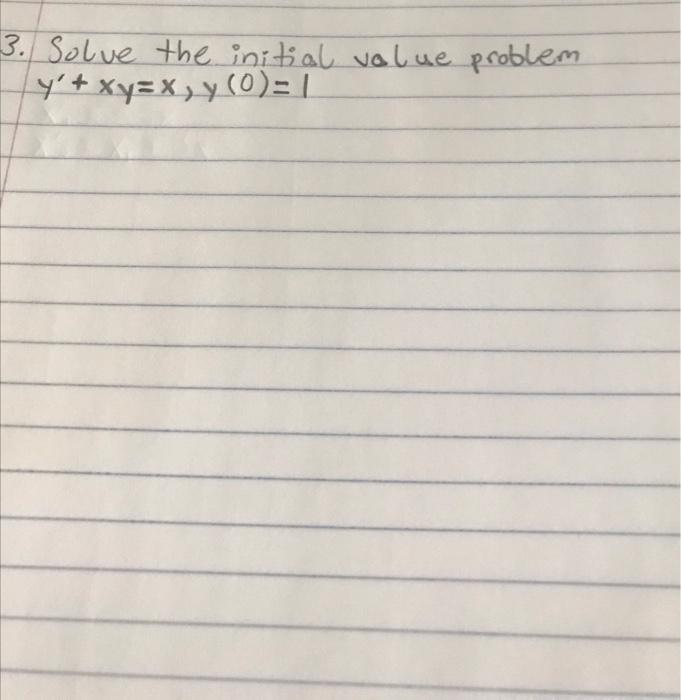 Solved 3. Solve the initial value problem y′+xy=x,y(0)=1 | Chegg.com