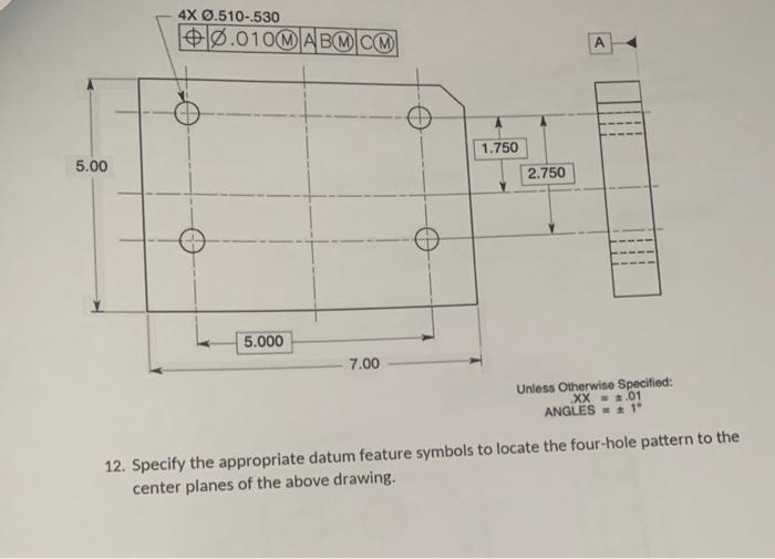 Solved 12. Specify the appropriate datum feature symbols to | Chegg.com