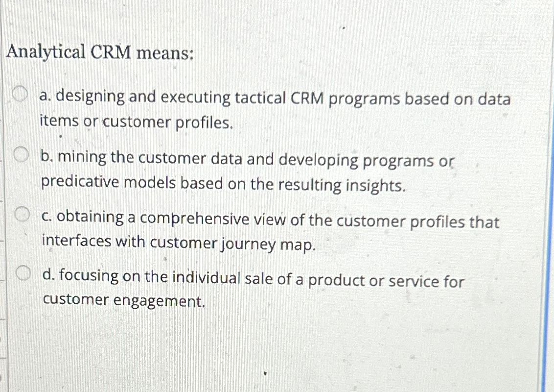 Solved Analytical CRM means:a. ﻿designing and executing | Chegg.com