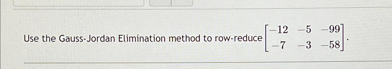 Solved Use the Gauss-Jordan Elimination method to row-reduce | Chegg.com