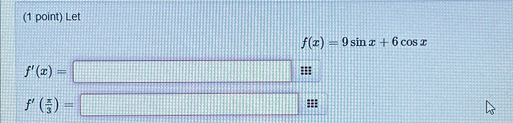 Solved (1 ﻿point) ﻿Letf(x)=9sinx+6cosxf'(x)=f'(π3)= | Chegg.com