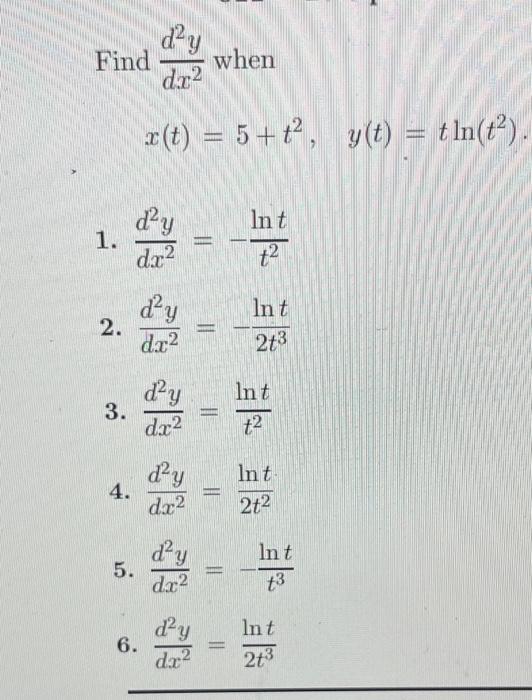 Solved Find dx2d2y when x(t)=5+t2,y(t)=tln(t2) 1. | Chegg.com