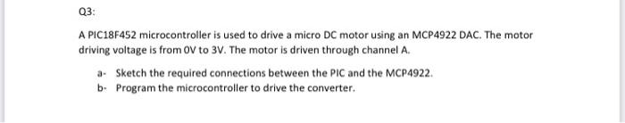 Solved Q3: A PIC18F452 microcontroller is used to drive a | Chegg.com