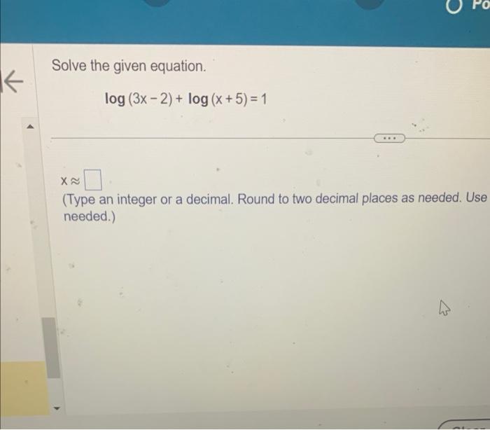 Solved Solve the given equation. log(3x−2)+log(x+5)=1 x≈ | Chegg.com