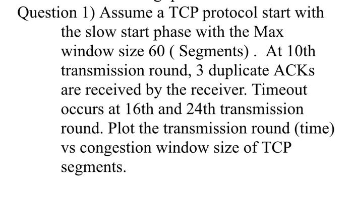 Solved Question 1) Assume a TCP protocol start with the slow | Chegg.com