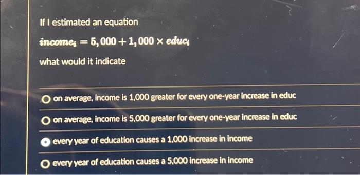 Solved If I estimated an equation income; = 5,000 + 1,000 x | Chegg.com
