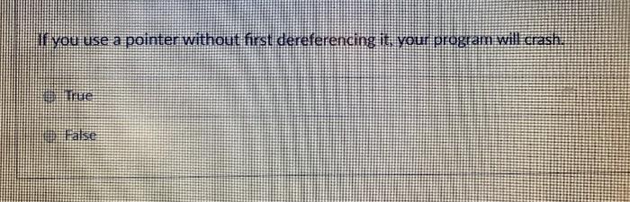 Solved If you use a pointer without first dereferencing it, | Chegg.com