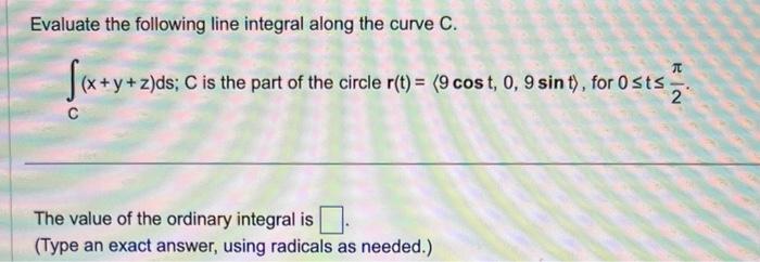Solved Evaluate the following line integral along the curve | Chegg.com