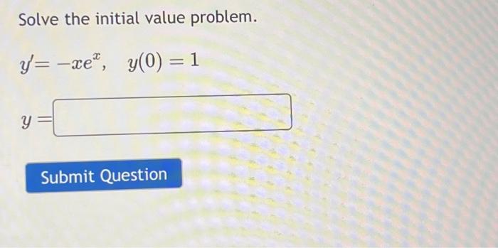 Solved Solve the initial value problem. y′=−xex,y(0)=1 | Chegg.com