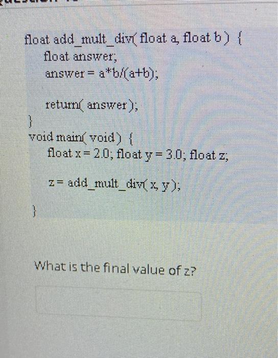Solved float add_mult_div{ float 4, float b) { float answer, | Chegg.com