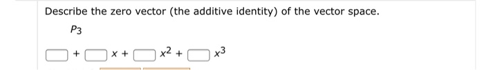 Solved Describe the zero vector (the additive identity) of | Chegg.com