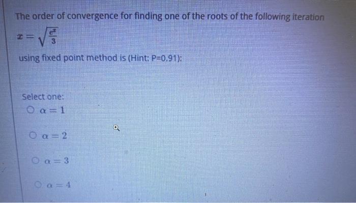Solved The order of convergence for finding one of the roots | Chegg.com