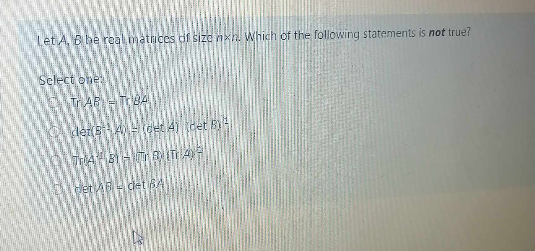 Solved Let A,B ﻿be real matrices of size n×n. ﻿Which of the | Chegg.com