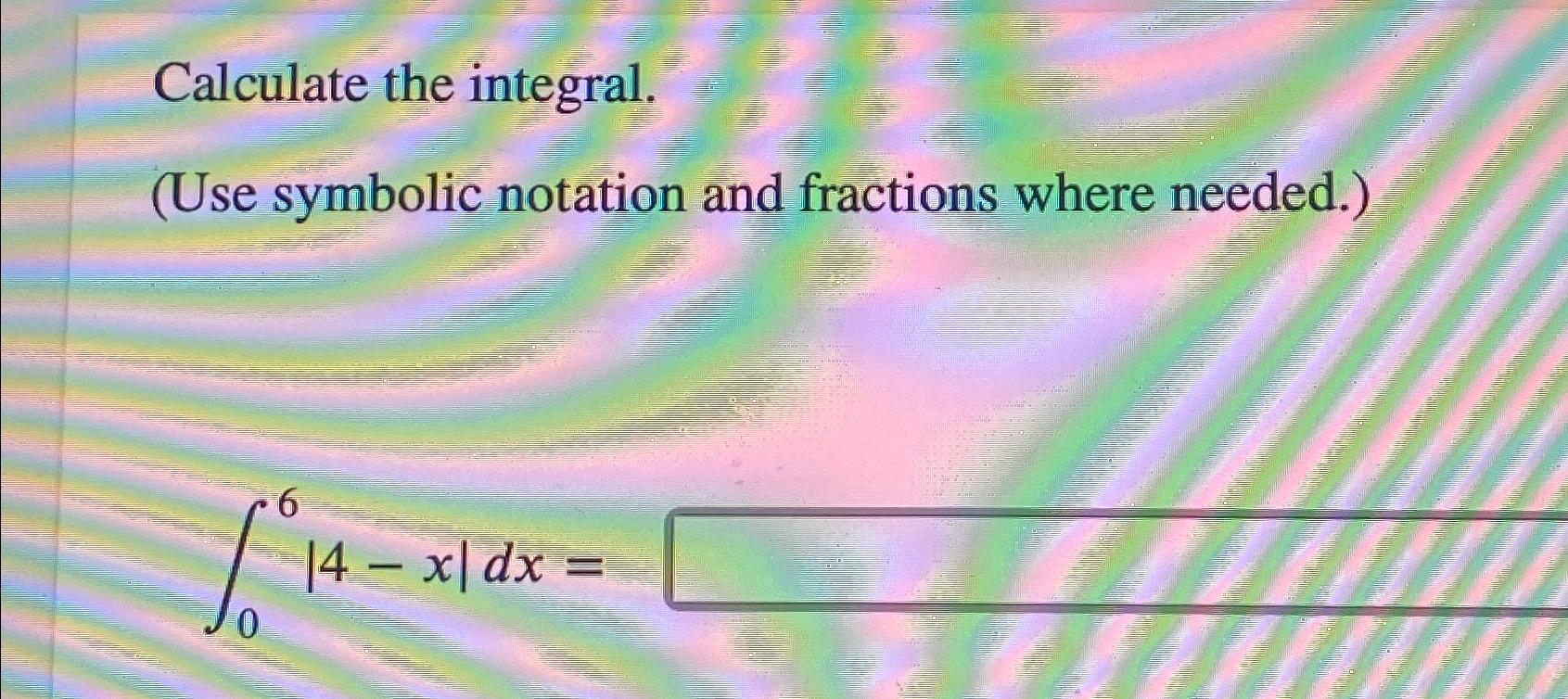 Solved Calculate The Integral Use Symbolic Notation And