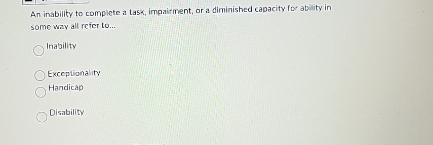 Solved An inability to complete a task, impairment, or a | Chegg.com