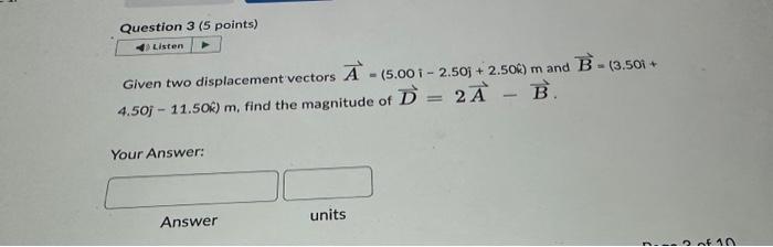 Solved Given two displacement vectors A=(5.00i−2.50j+2.50k)m | Chegg.com