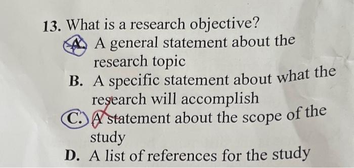 Solved 13. What is a research objective? A general statement | Chegg.com
