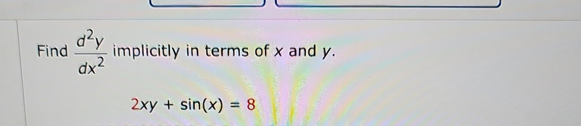 Solved Find dx2d2y implicitly in terms of x and y. | Chegg.com