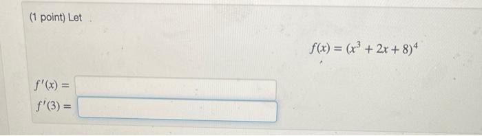 Solved (1 point) Let f(x)=(x3+2x+8)4 f′(x)=f′(3)= | Chegg.com