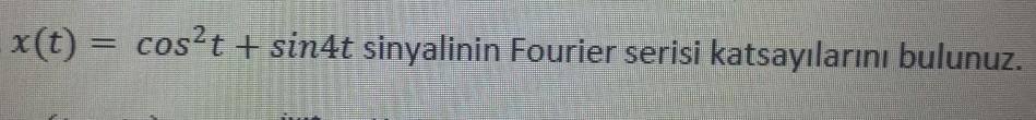 Solved x(t)=cos2t+sin4t ﻿ Find the Fourier series | Chegg.com