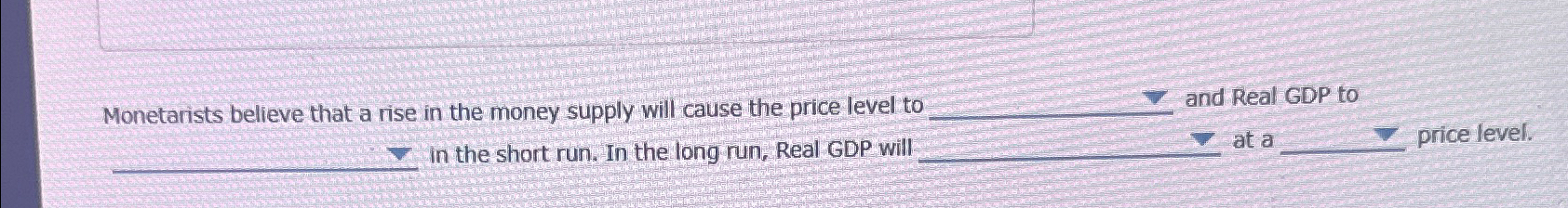 Solved Monetarists believe that a rise in the money supply | Chegg.com