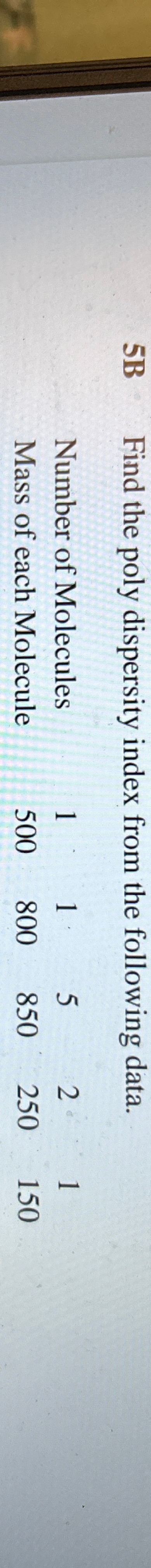 Solved 5B Find the poly dispersity index from the following | Chegg.com