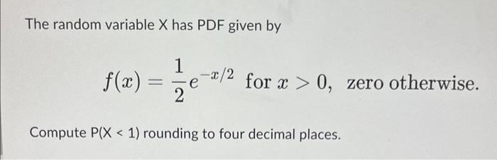 Solved The random variable X has PDF given by f(x)=21e−x/2 | Chegg.com