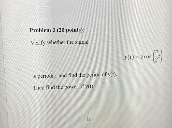 Solved Problem 3 (20 points): Verify whether the signal | Chegg.com