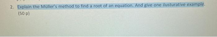 Solved 2. Explain the Müller's method to find a root of an | Chegg.com