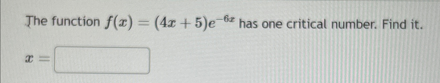 Solved The function f(x)=(4x+5)e-6x ﻿has one critical | Chegg.com