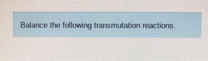 Solved Balance the following transmutation reactions. 241 | Chegg.com