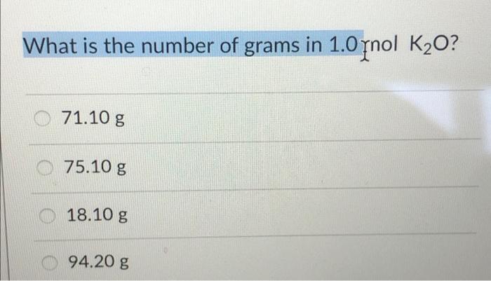 Solved What is the number of grams in 1.0 [nol K₂O? 71.10 g | Chegg.com