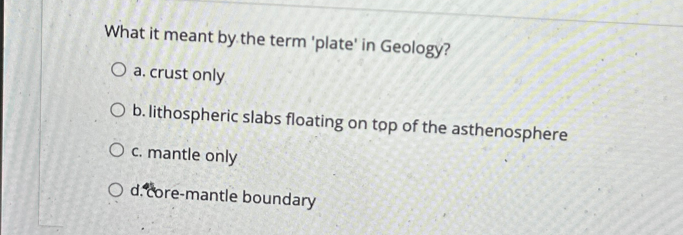 Solved What it meant by the term 'plate' in Geology?a. | Chegg.com