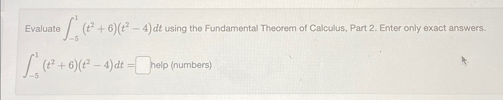 Solved Evaluate ∫-51(t2+6)(t2-4)dt ﻿using the Fundamental | Chegg.com