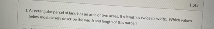 Solved 1. A rectangular parcel of land has an area of two | Chegg.com