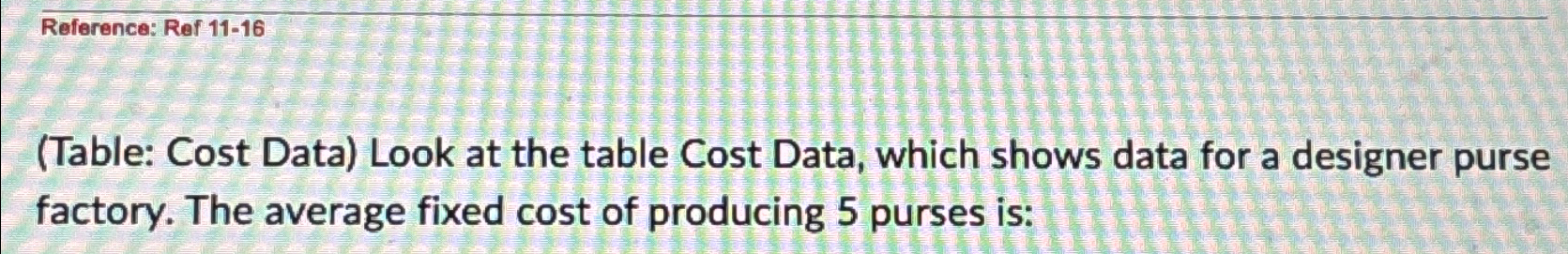 Solved Reference: Ref 11-16(Table: Cost Data) ﻿Look at the | Chegg.com