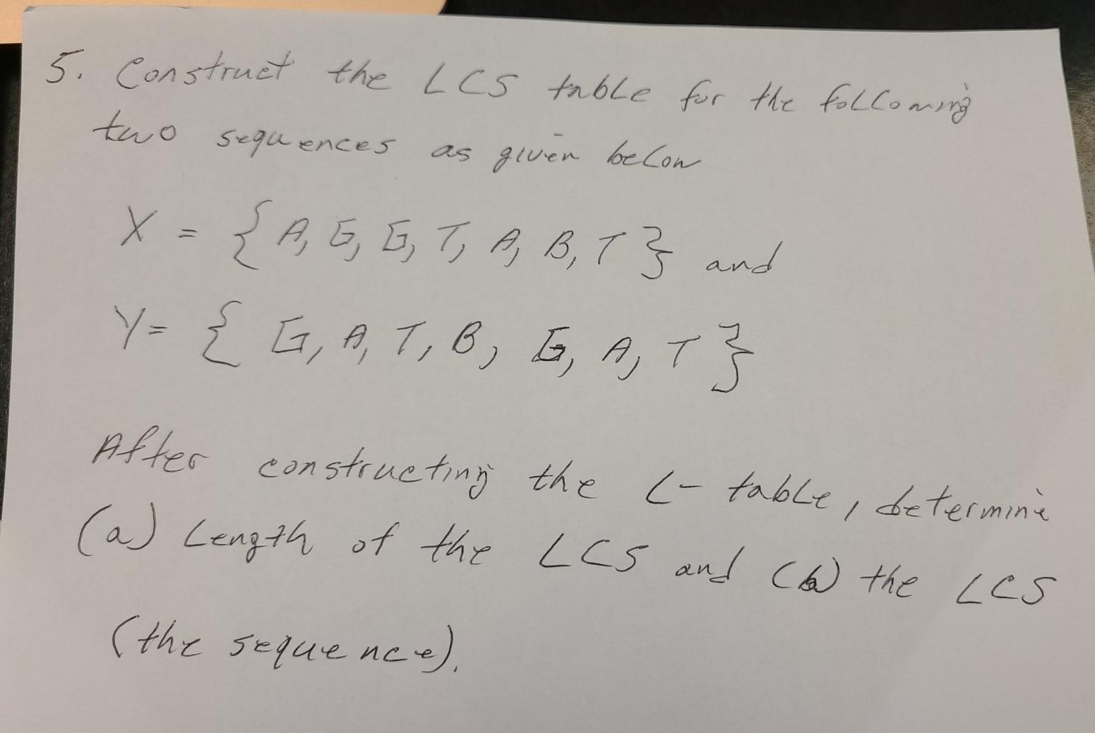 Solved 5. Construct the LCS table for the following two | Chegg.com