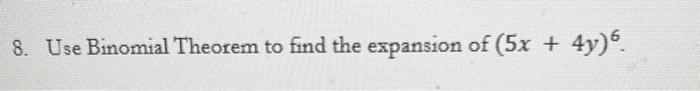 Solved 8. Use Binomial Theorem to find the expansion of | Chegg.com