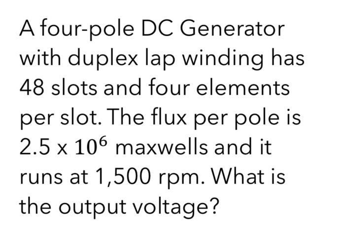 Solved A four-pole DC Generator with duplex lap winding has | Chegg.com