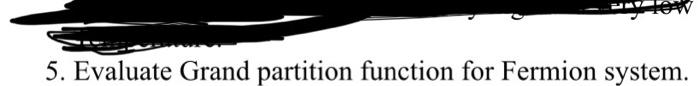 Solved 5. Evaluate Grand partition function for Fermion | Chegg.com