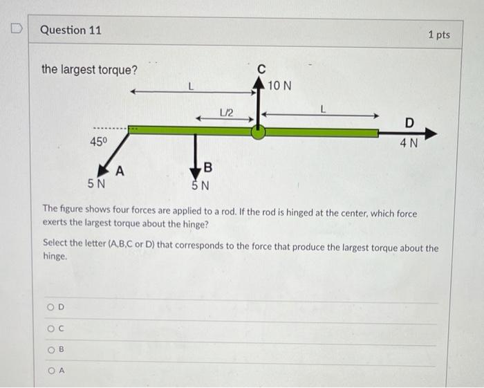 Solved Question 11 1 pts the largest torque? с 10 N L L/2 L | Chegg.com