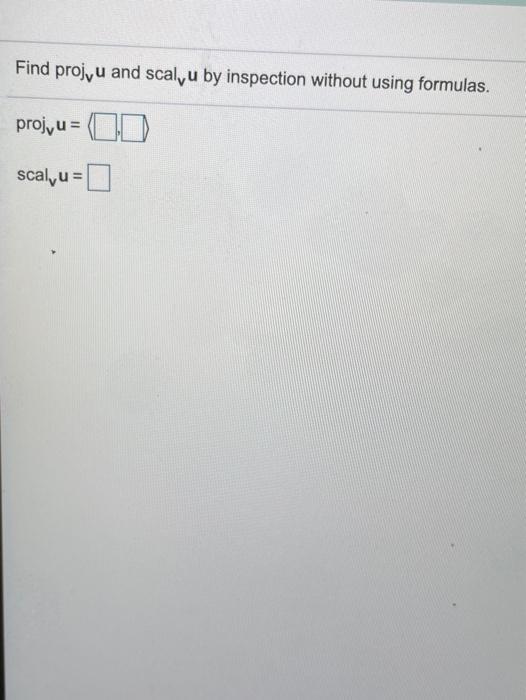 Solved Find proj, u and scal, u by inspection without using | Chegg.com